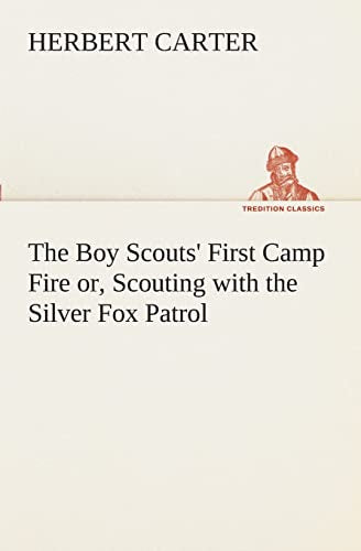 The Boy Scouts' First Camp Fire or, Scouting with the Silver Fox Patrol ...