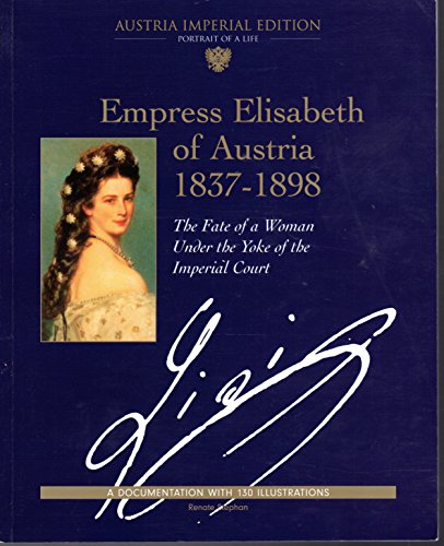 EMPRESS ELISABETH OF AUSTRIA 1837-1898: THE FATE OF A WOMAN UNDER THE ...