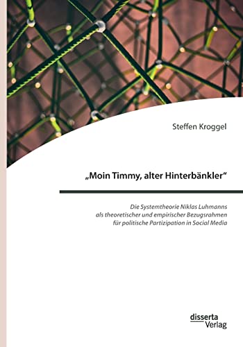 Moin Timmy, alter Hinterbankler - Die Systemtheorie Niklas Luhmanns als ...