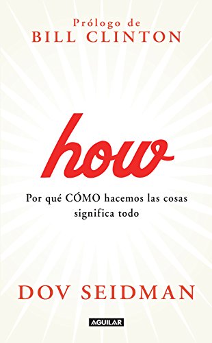 How: Por Que Como Hacemos Las Cosas Significa Tanto By Dov Seidman ...