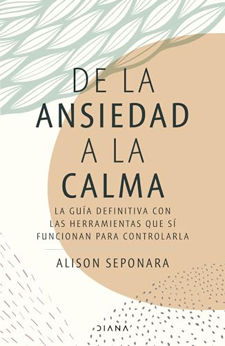 de la Ansiedad a la Calma: La Guía Definitiva Con Las Herramientas Que ...
