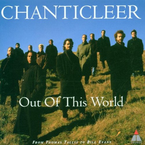 Chanticleer: Out of This World From Thomas Tallis to Bill Evans| Music ...