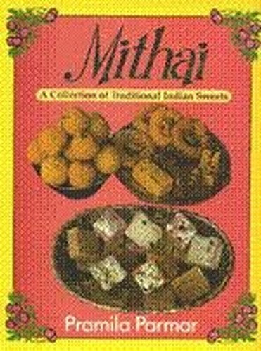 Mithai: a Collection of Traditional Indian Sweets By Parmila Parmar ...