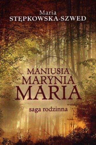Maniusia Marynia Maria: Saga rodzinna By Stępkowska-Szwed Maria | World ...