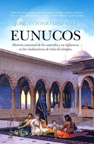 Eunucos: Historia universal de los castrados y su influencia en las ...