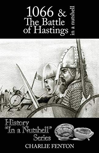 1066 & the Battle of Hastings in a Nutshell By Charlie Fenton | World ...