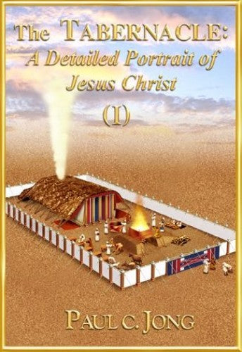 The Tabernacle: A Detailed Portrait of Jesus Christ I By Jong Paul C ...