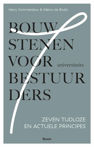 Bouwstenen voor universiteitsbestuurders: Zeven tijdloze en actuele ...