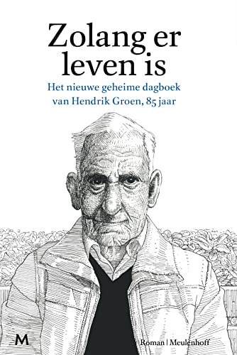 Zolang er leven is: het nieuwe geheime dagboek van Hendrik Groen, 85 ...