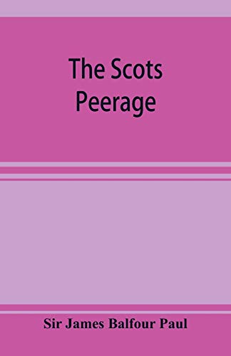 The Scots peerage; founded on Wood's edition of Sir Robert Douglas's ...