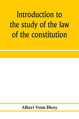 Introduction to the study of the law of the constitution By Albert Venn ...