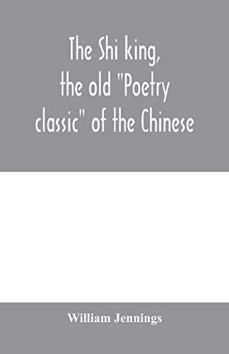 The Shi king, the old Poetry classic of the Chinese By William Jennings ...