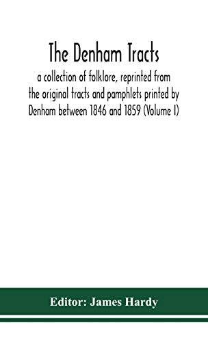 The Denham Tracts; A Collection Of Folklore, Reprinted From The ...