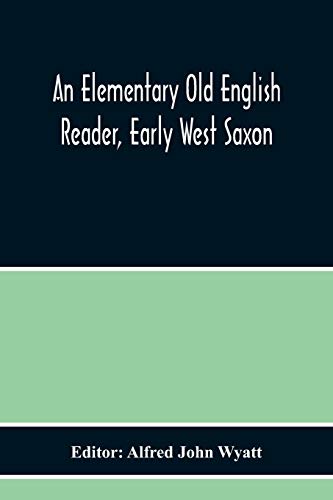 An Elementary Old English Reader, Early West Saxon By Alfred John Wyatt ...