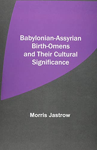 Babylonian-Assyrian Birth-Omens and Their Cultural Significance By ...