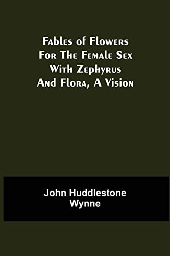 Fables of Flowers for the Female Sex With Zephyrus and Flora, a Vision ...