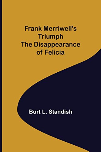Frank Merriwell's Triumph The Disappearance of Felicia By Burt L ...