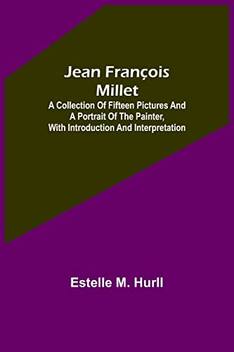 Jean Francois Millet; A Collection of Fifteen Pictures and a Portrait ...