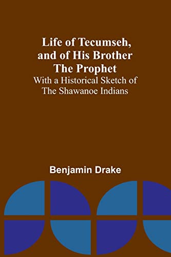 Life of Tecumseh, and of His Brother the Prophet By Benjamin Drake ...