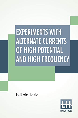 Experiments With Alternate Currents Of High Potential And High ...