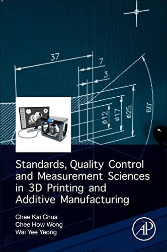 Standards, Quality Control, and Measurement Sciences in 3D Printing and Additive Manufacturing ...