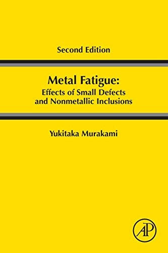 Metal Fatigue: Effects of Small Defects and Nonmetallic Inclusions By ...