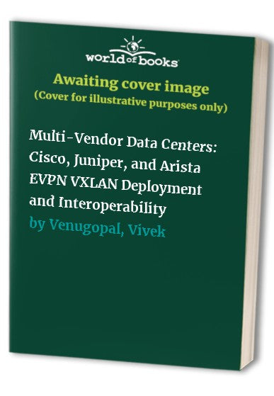 Multi-Vendor Data Centers: Cisco, Juniper, and Arista EVPN VXLAN ...