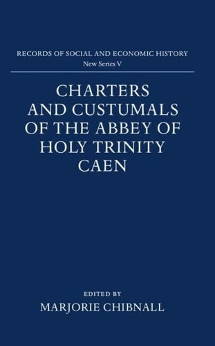 Charters and Custumals of the Abbey of Holy Trinity Caen By Marjorie ...