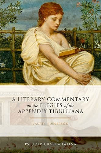 A Literary Commentary on the Elegies of the Appendix Tibulliana By ...