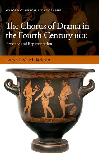 The Chorus of Drama in the Fourth Century BCE By Lucy C M M Jackson ...