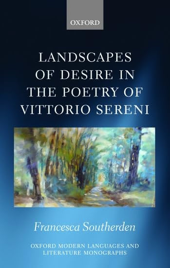 Landscapes of Desire in the Poetry of Vittorio Sereni By Francesca ...