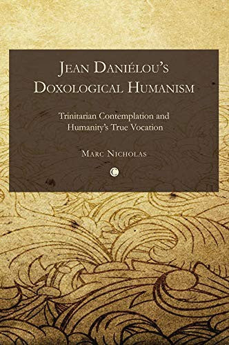 Jean Danielou's Doxological Humanism By Marc Nicholas | World of Books US