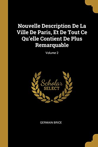 Nouvelle Description De La Ville De Paris, Et De Tout Ce Qu'elle ...