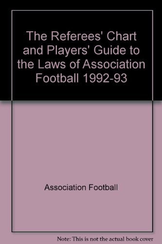 The Referees' Chart and Players' Guide to the Laws of Association Football By Association ...