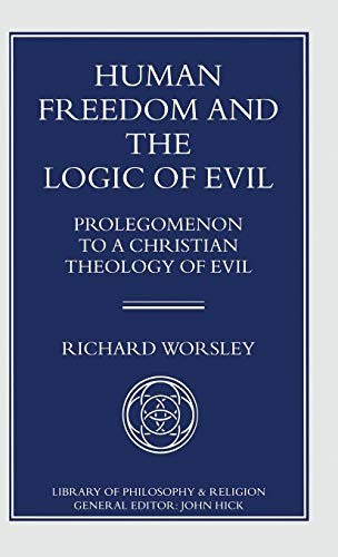 Human Freedom and the Logic of Evil By Richard Worsley | World of Books US