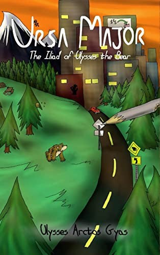 Ursa Major: The Iliad of Ulysses the Bear By Ulysses Arctos Gyas ...