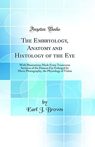 The Embryology, Anatomy and Histology of the Eye By Earl J Brown ...