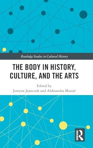 The Body in History, Culture, and the Arts By Justyna Jajszczok | World ...