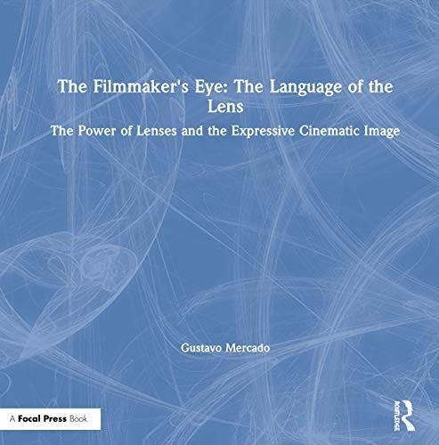 The Filmmaker's Eye: The Language of the Lens By Gustavo Mercado ...