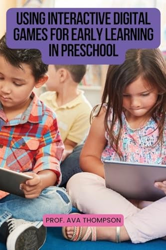 Using Interactive Digital Games for Early Learning in Preschool By Ava ...