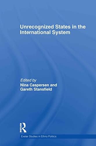 Unrecognized States in the International System By Nina Caspersen ...