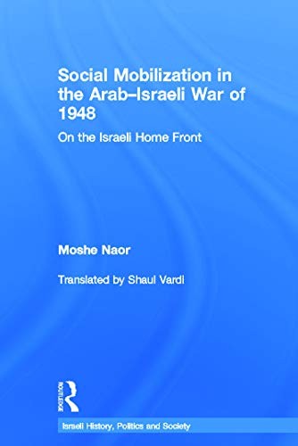 Social Mobilization in the Arab/Israeli War of 1948 By Moshe Naor ...