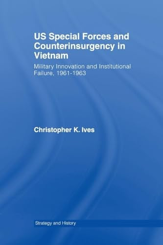 US Special Forces and Counterinsurgency in Vietnam By Christopher K ...