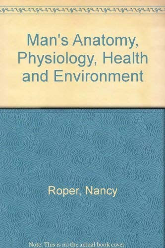 Man's Anatomy, Physiology, Health and Environment By Nancy Roper ...