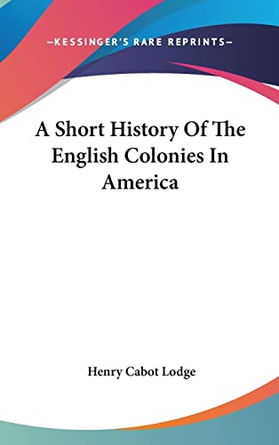 A Short History Of The English Colonies In America By Henry Cabot Lodge ...