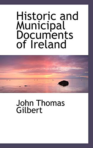 Historic and Municipal Documents of Ireland By John Thomas Gilbert ...