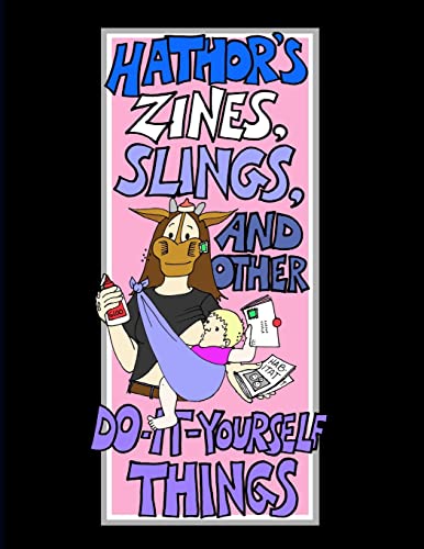 Hathor's Zines, Slings, and Other Do-It-Yourself Things By Heather ...