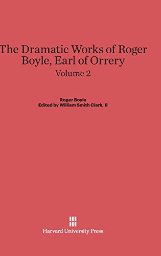 The Dramatic Works of Roger Boyle, Earl of Orrery, Volume II By William ...