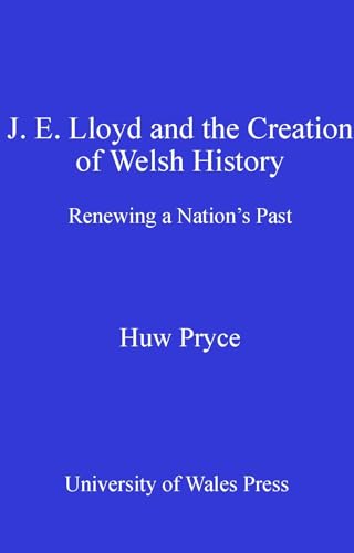 J. E. Lloyd and the Creation of Welsh History By Huw Pryce | World of ...