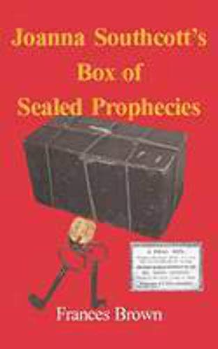 Joanna Southcott's Box of Sealed Prophecies By Frances Brown| World of ...